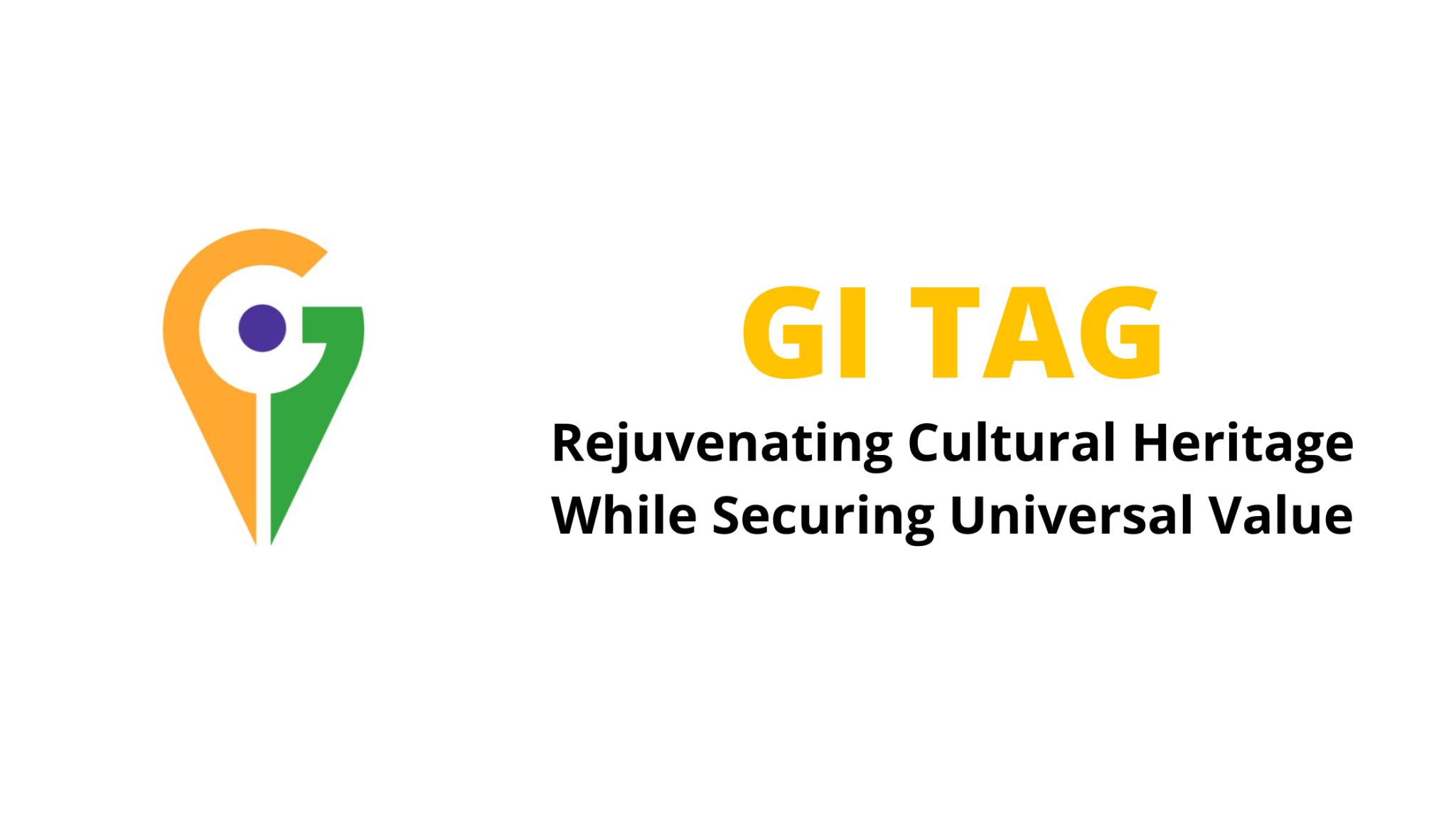 GI Tag- Rejuvenating Cultural Heritage While Securing Universal Value